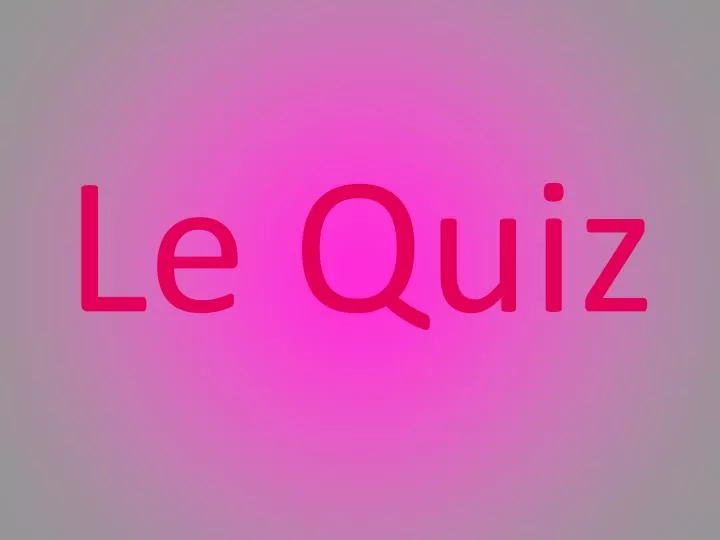 PPT - Le Quiz PowerPoint Presentation, free download - ID:2082803