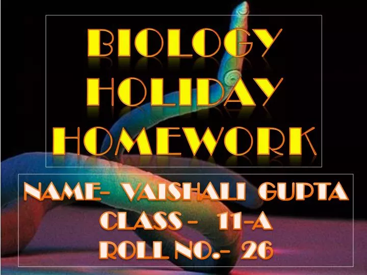 PPT - BIOLOGY HOLIDAY HOMEWORK PowerPoint Presentation, free download ...