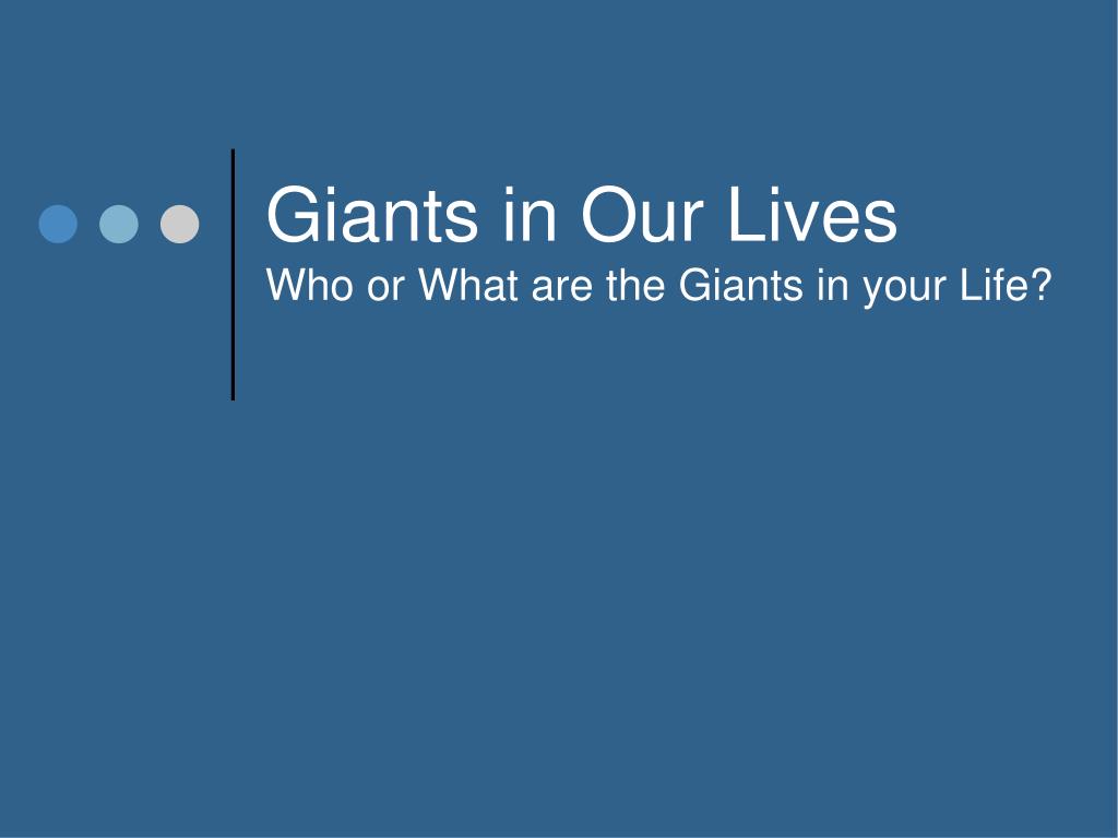 PPT - Giants in Our Lives Who or What are the Giants in your Life ...