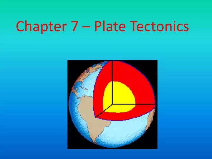 PPT - Chapter 7 – Plate Tectonics PowerPoint Presentation, free ...