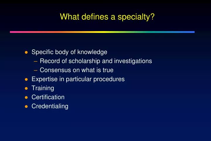 PPT - What defines a specialty? PowerPoint Presentation, free download ...