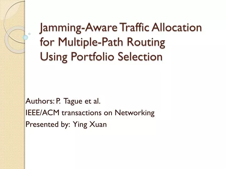 PPT - Jamming-Aware Traffic Allocation for Multiple-Path Routing Using Portfolio Selection ...