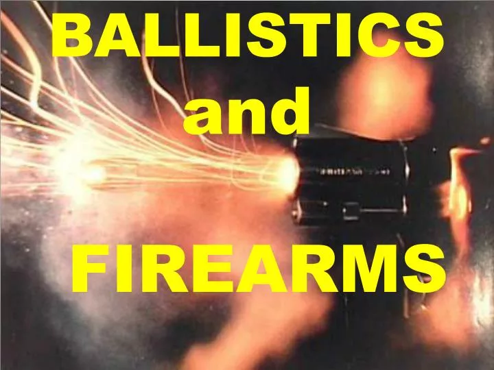 PPT - BALLISTICS and FIREARMS PowerPoint Presentation, free download ...