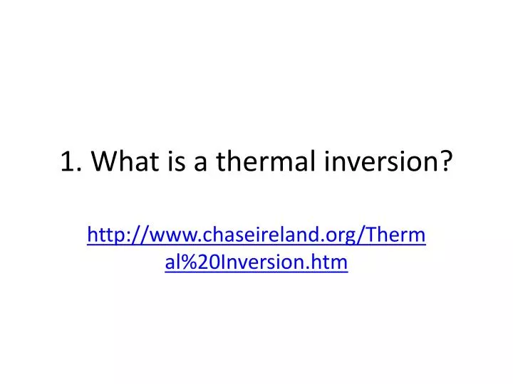 PPT - 1. What is a thermal inversion? PowerPoint Presentation, free ...