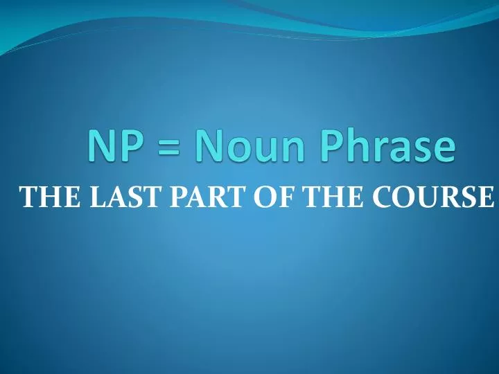 PPT - NP = Noun Phrase PowerPoint Presentation, free download - ID:2090040