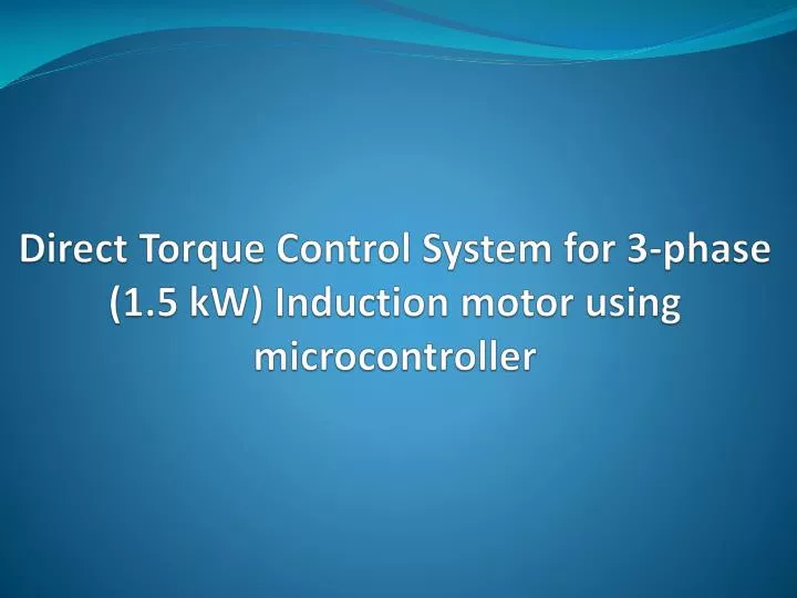 PPT - Direct Torque Control System for 3-phase (1.5 kW) Induction motor ...