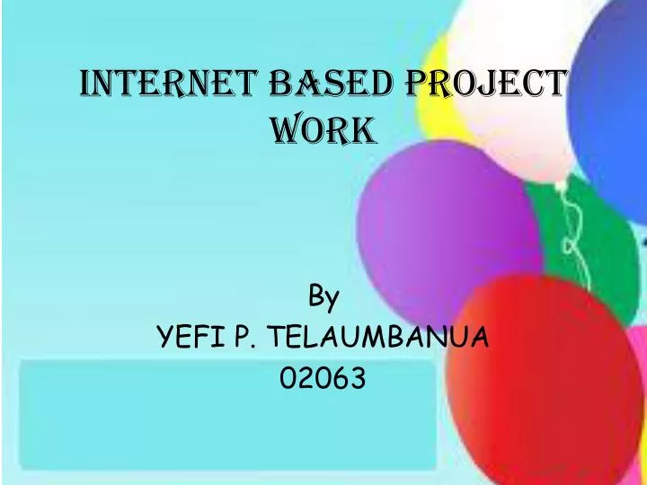 PPT - INTERNET BASED PROJECT WORK PowerPoint Presentation, free download - ID:2093075