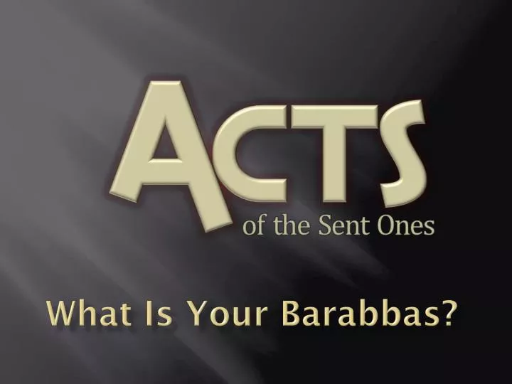 PPT - What Is Your Barabbas? PowerPoint Presentation, free download ...