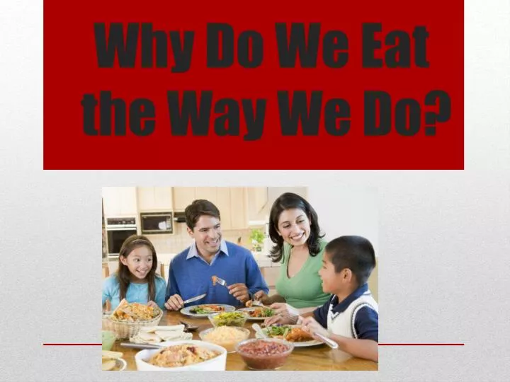 PPT - Why Do We Eat the Way We Do? PowerPoint Presentation, free ...