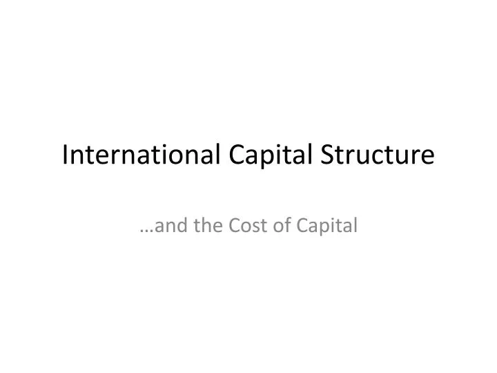 PPT - International Capital Structure PowerPoint Presentation, free ...