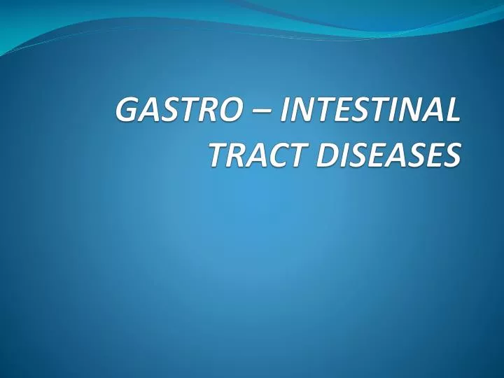PPT - GASTRO – INTESTINAL TRACT DISEASES PowerPoint Presentation, free ...