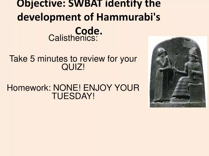 PPT - Objective: SWBAT identify the development of Hammurabi's Code ...