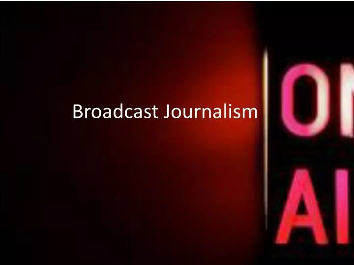 PPT - Broadcast Journalism PowerPoint Presentation, free download - ID ...