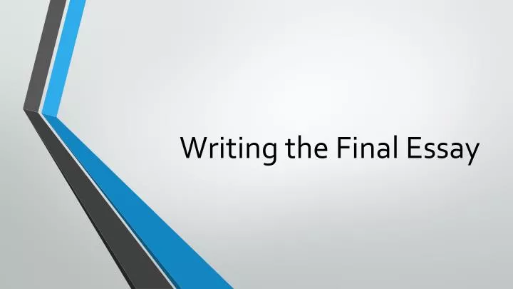 PPT - Writing the Final Essay PowerPoint Presentation, free download ...