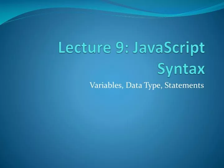 PPT - Lecture 9: JavaScript Syntax PowerPoint Presentation, free ...