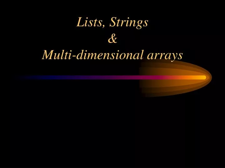 PPT - Lists, Strings & Multi-dimensional arrays PowerPoint Presentation ...