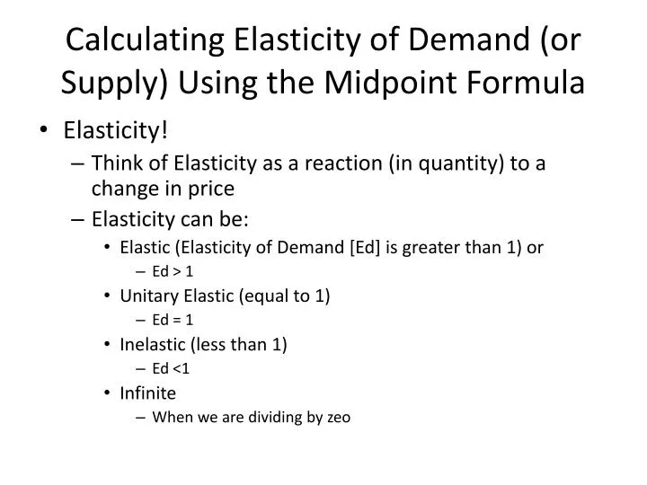 PPT - Calculating Elasticity of Demand (or Supply) Using the Midpoint ... PPT - Calculating Elasticity of Demand (or Supply) Using the Midpoint ...