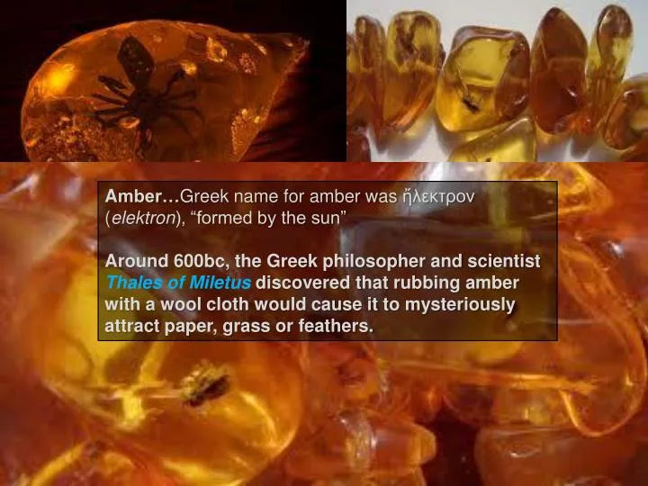 PPT - A mber… Greek name for amber was ἤλεκτρον ( elektron ), “formed ...