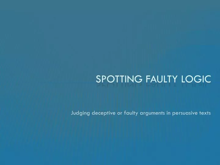 PPT - Spotting faulty logic PowerPoint Presentation, free download - ID ...