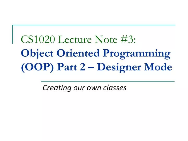 PPT - CS1020 Lecture Note #3: Object Oriented Programming (OOP) Part 2 ...