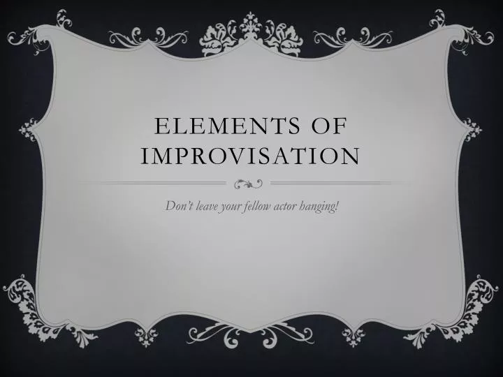 PPT - Elements of Improvisation PowerPoint Presentation, free download - ID:2101789