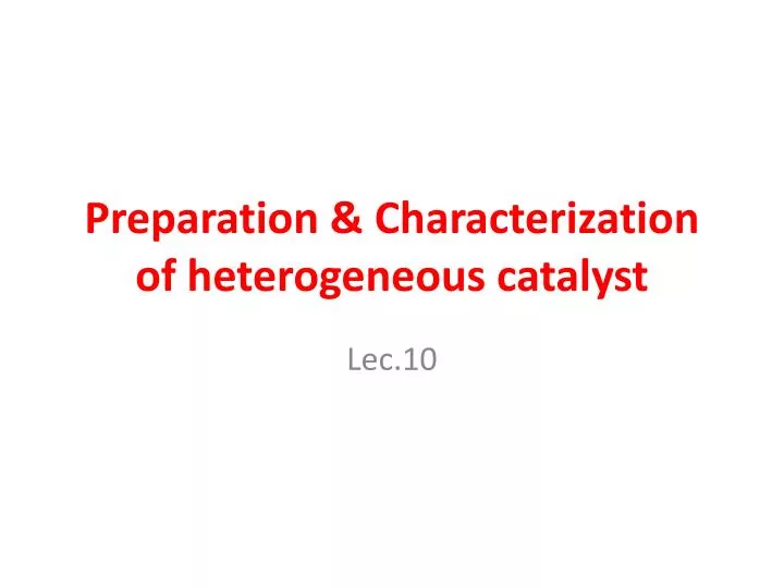 PPT - Preparation & Characterization of heterogeneous catalyst ...