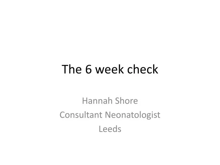 PPT - The 6 week check PowerPoint Presentation, free download - ID:2103711