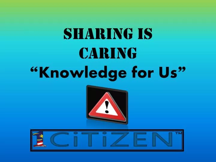 PPT - SHARING IS CARING “ Knowledge for Us ” PowerPoint Presentation ...