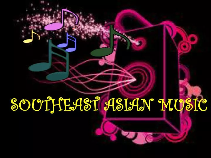 PPT - SOUTHEAST ASIAN MUSIC PowerPoint Presentation, free download - ID ...