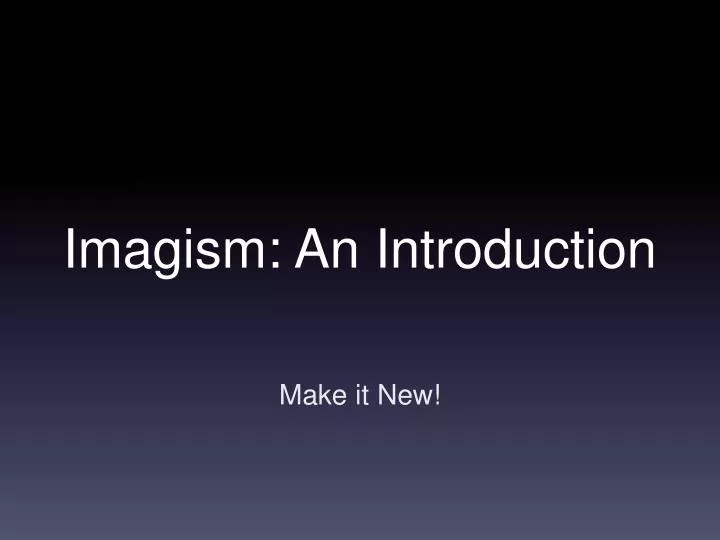 PPT - Imagism: A n Introduction PowerPoint Presentation, free download - ID:2105486