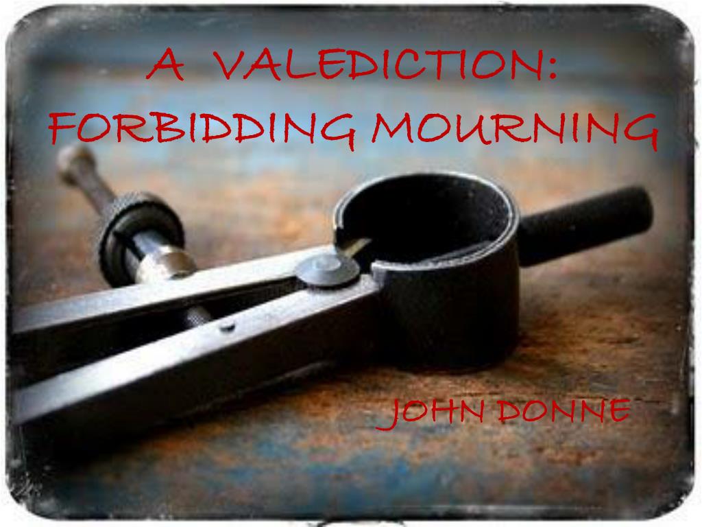 PPT - A VALEDICTION: FORBIDDING MOURNING PowerPoint Presentation, free ...