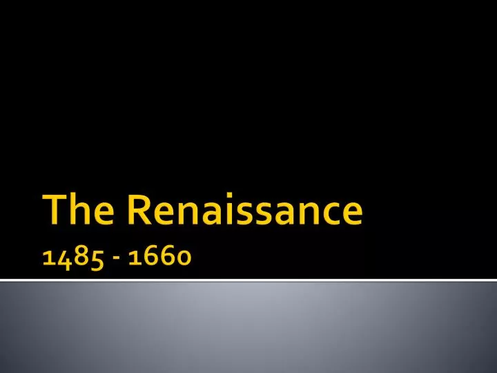 PPT - The Renaissance 1485 - 1660 PowerPoint Presentation, free ... PPT - The Renaissance 1485 - 1660 PowerPoint Presentation, free ...