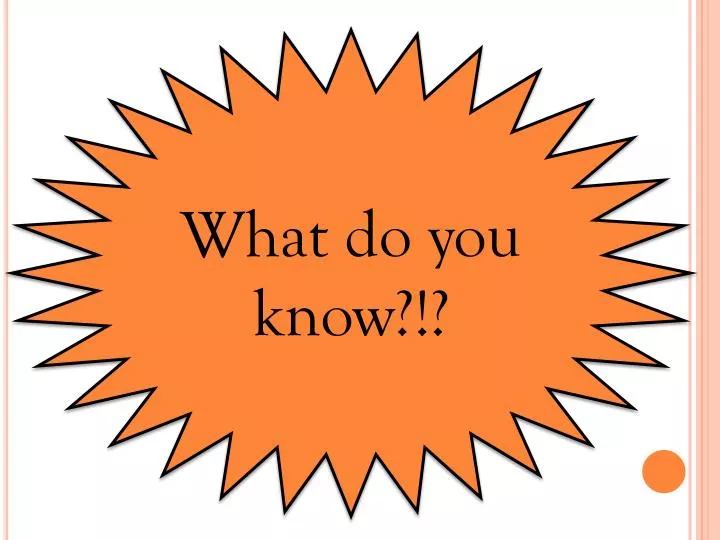 PPT - What do you know?!? PowerPoint Presentation, free download - ID ...