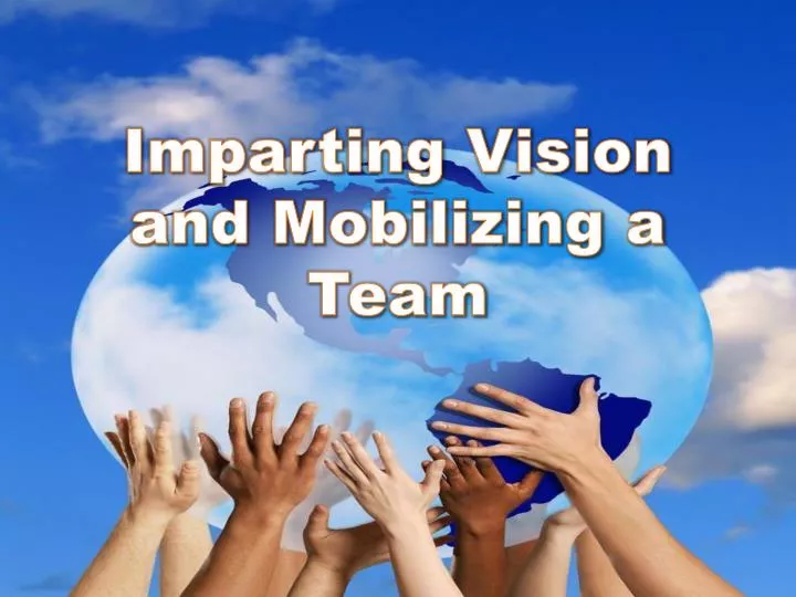 PPT - Imparting Vision and Mobilizing a Team PowerPoint Presentation ...
