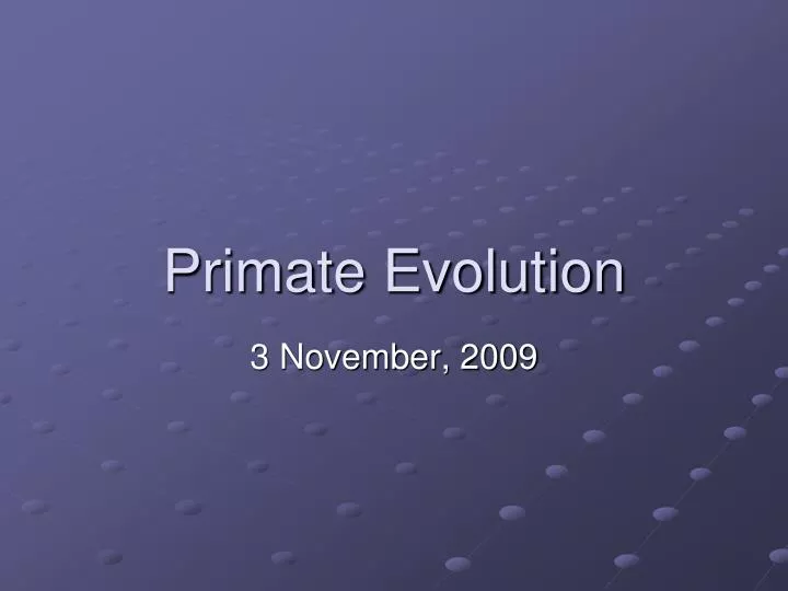 PPT - Primate Evolution PowerPoint Presentation, free download - ID:2109929