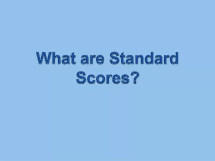 PPT - What are Standard Scores? PowerPoint Presentation, free download ...