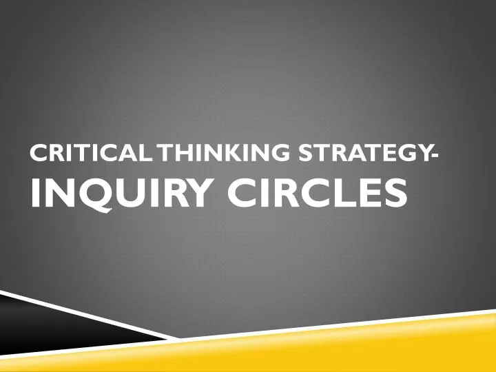 PPT - Critical Thinking S trategy- Inquiry Circles PowerPoint ...