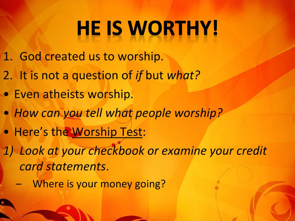 PPT - He is worthy! God is worthy of our praise! He alone is worthy of ...