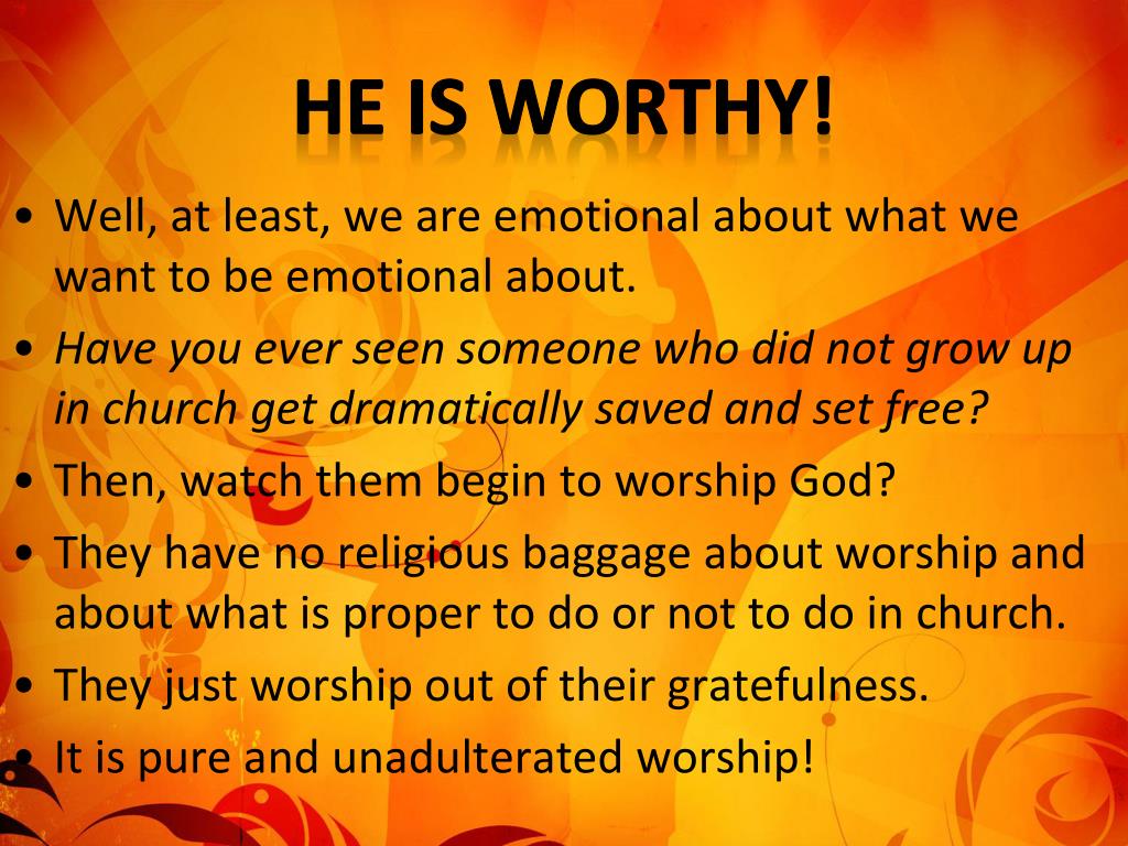 PPT - He is worthy! God is worthy of our praise! He alone is worthy of ...