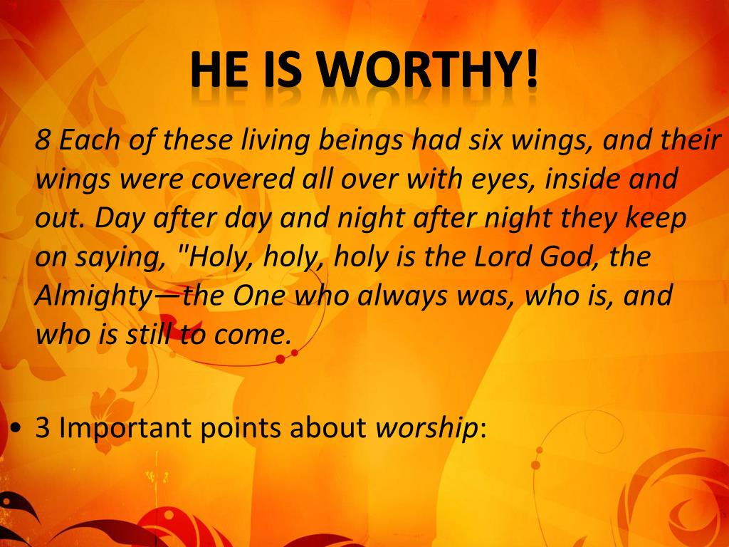 PPT - He is worthy! God is worthy of our praise! He alone is worthy of ...