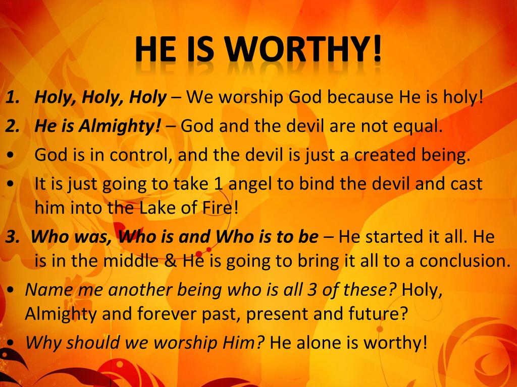 PPT - He is worthy! God is worthy of our praise! He alone is worthy of ...