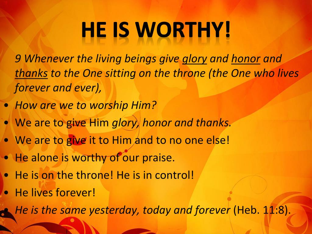 PPT - He is worthy! God is worthy of our praise! He alone is worthy of ...