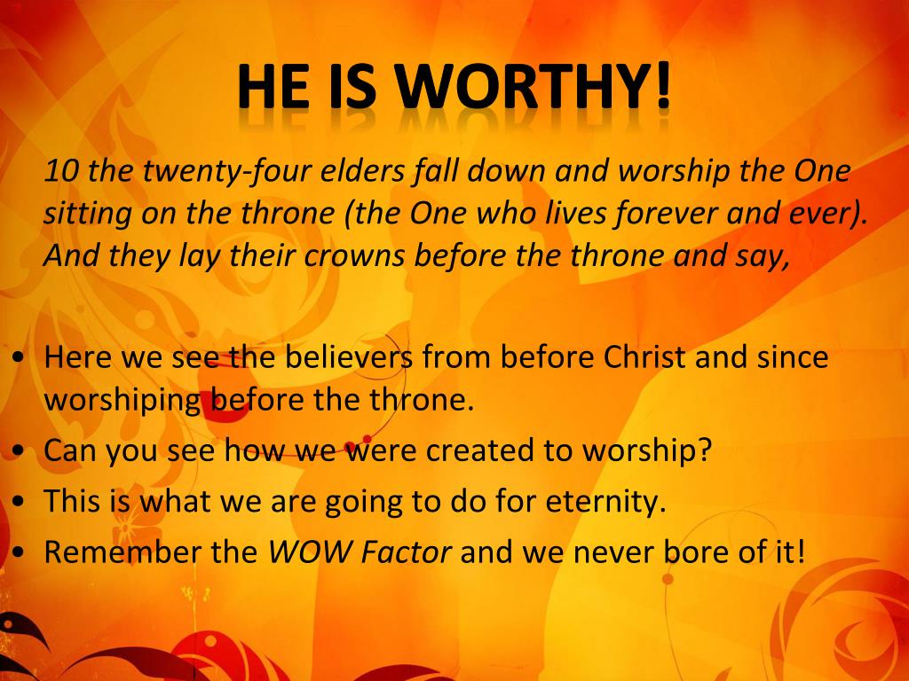 PPT - He is worthy! God is worthy of our praise! He alone is worthy of ...