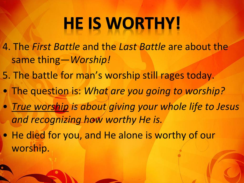 PPT - He is worthy! God is worthy of our praise! He alone is worthy of ...