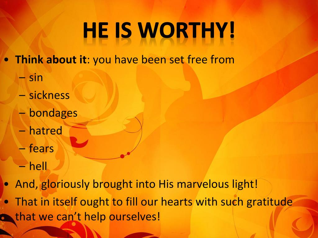 PPT - He is worthy! God is worthy of our praise! He alone is worthy of ...