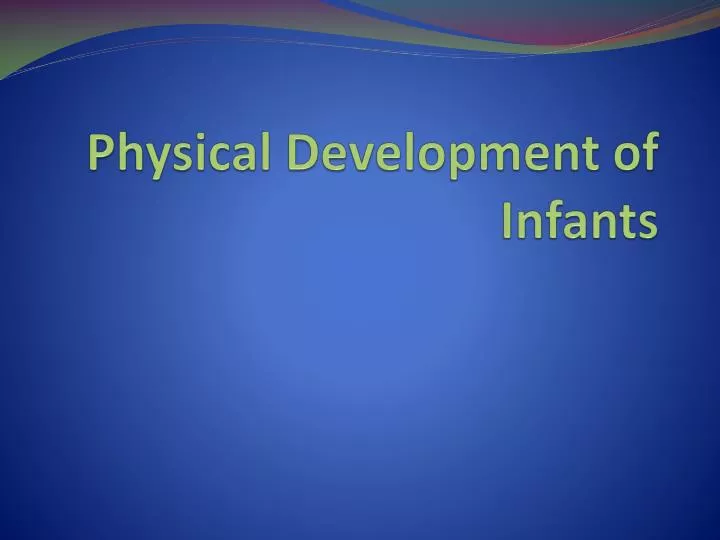 PPT - Physical Development of Infants PowerPoint Presentation, free ...