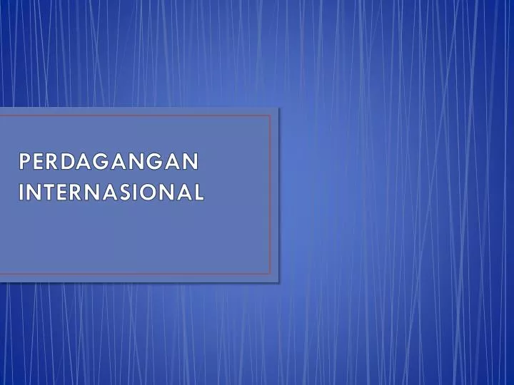PPT - PERDAGANGAN INTERNASIONAL PowerPoint Presentation, free download ...