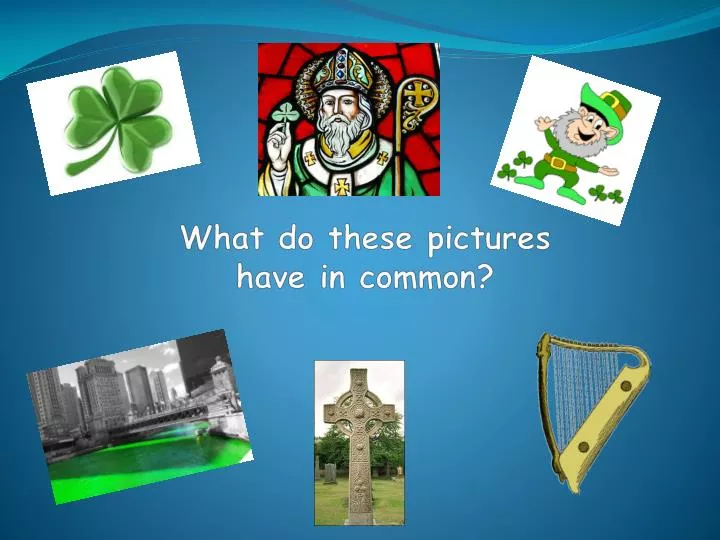 PPT - What do these pictures have in common ? PowerPoint Presentation ...