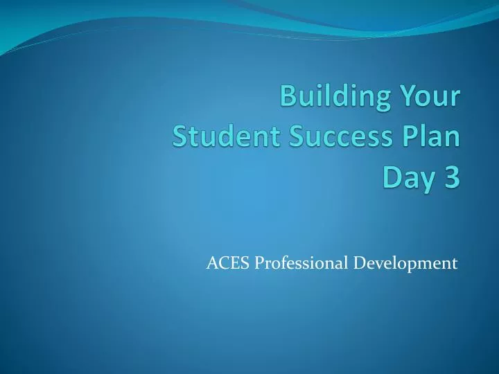 PPT - Building Your Student Success Plan Day 3 PowerPoint Presentation ...