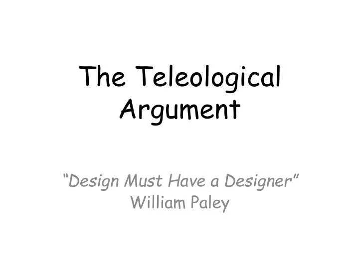 PPT - The Teleological Argument PowerPoint Presentation, free download ...